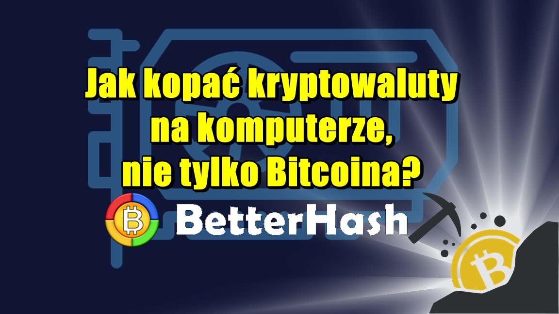 Jak kopać kryptowaluty na komputerze, nie tylko Bitcoina? BetterHash » CryptoMining.com.pl