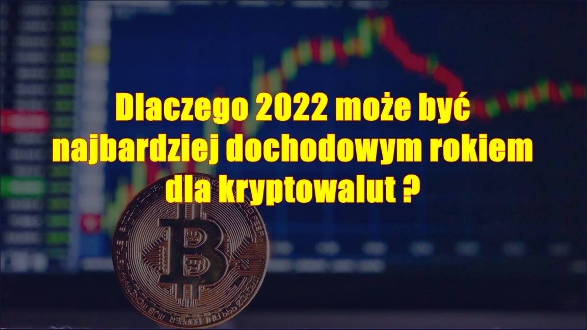 Dlaczego 2022 może być najbardziej dochodowym rokiem dla kryptowalut ? » CryptoMining.com.pl