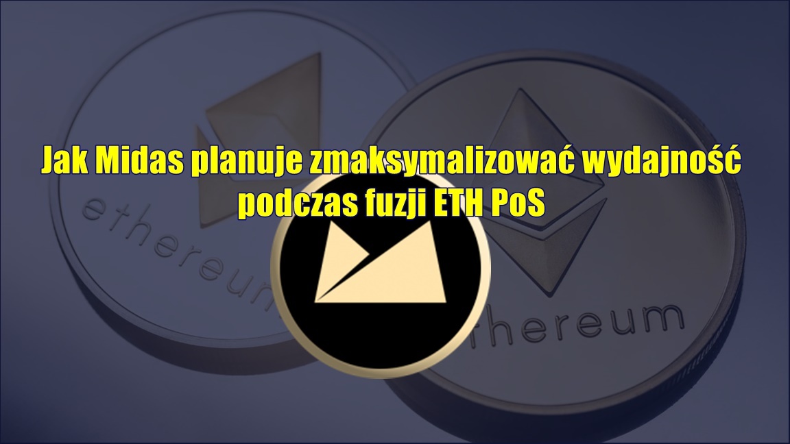 Jak Midas planuje zmaksymalizować wydajność podczas fuzji ETH PoS ...